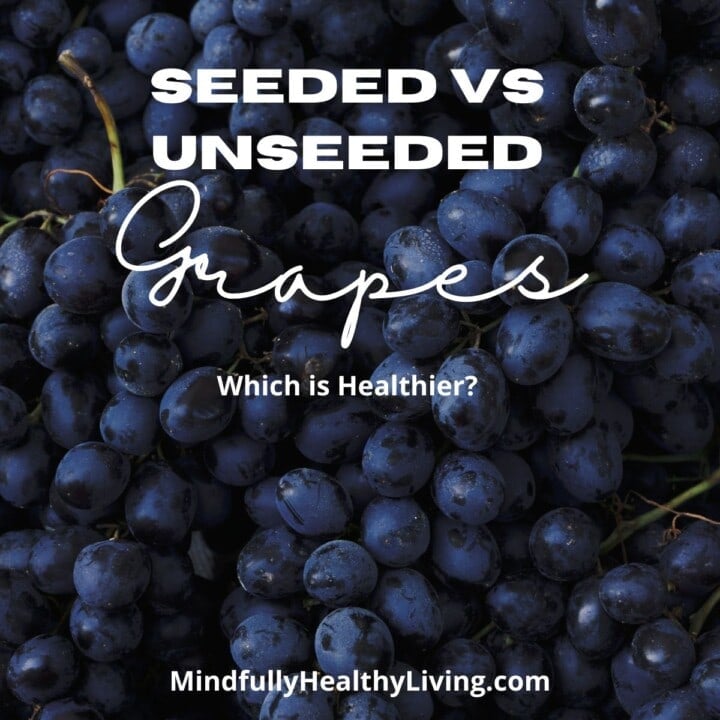 Seeded Grapes vs Seedless Grapes - Mindfully Healthy Living
